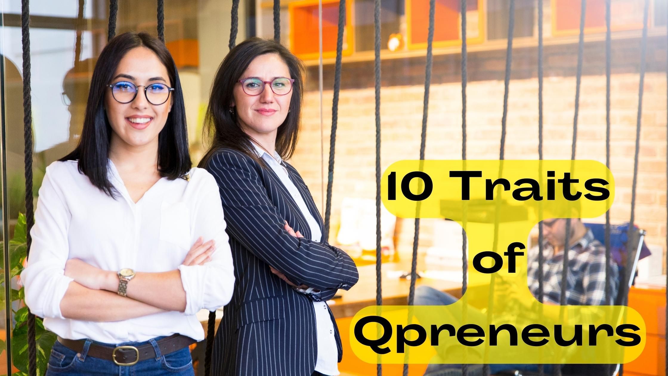 Discover the Secrets: 10 Traits of Qpreneurs Leading the Quantum Revolution